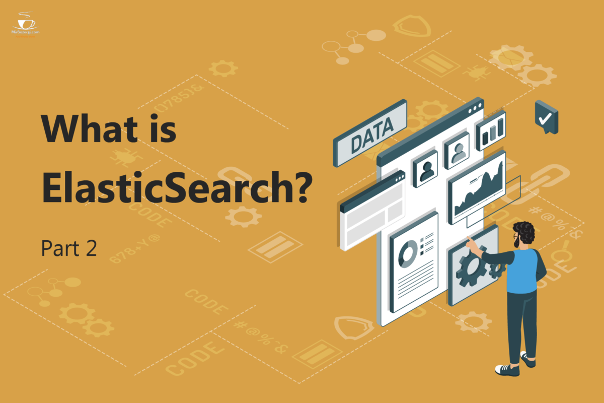 What is Elasticsearch? (Part II) – Mirbozorgi