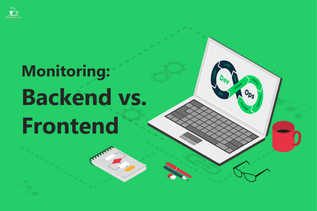 Backend Monitoring vs. Frontend Monitoring – Mirbozorgi